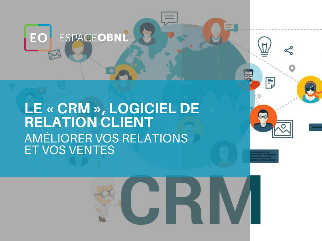 Le CRM, logiciel de relation client, l'outil à découvrir pour améliorer vos relations et vos ...