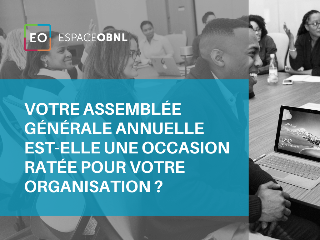 Votre assemblée générale annuelle est-elle une occasion ratée pour votre organisation ? | ESPACE ...