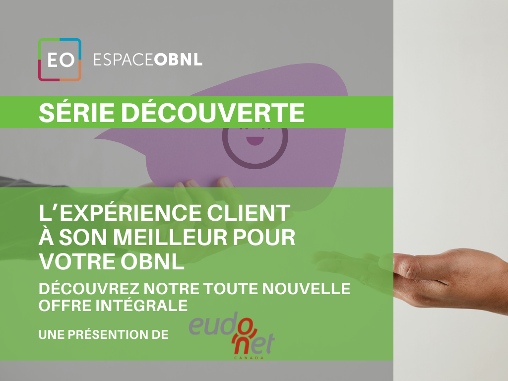 Série découverte - L’expérience client à son meilleur pour votre OBNL par Eudonet | ESPACE OBNL