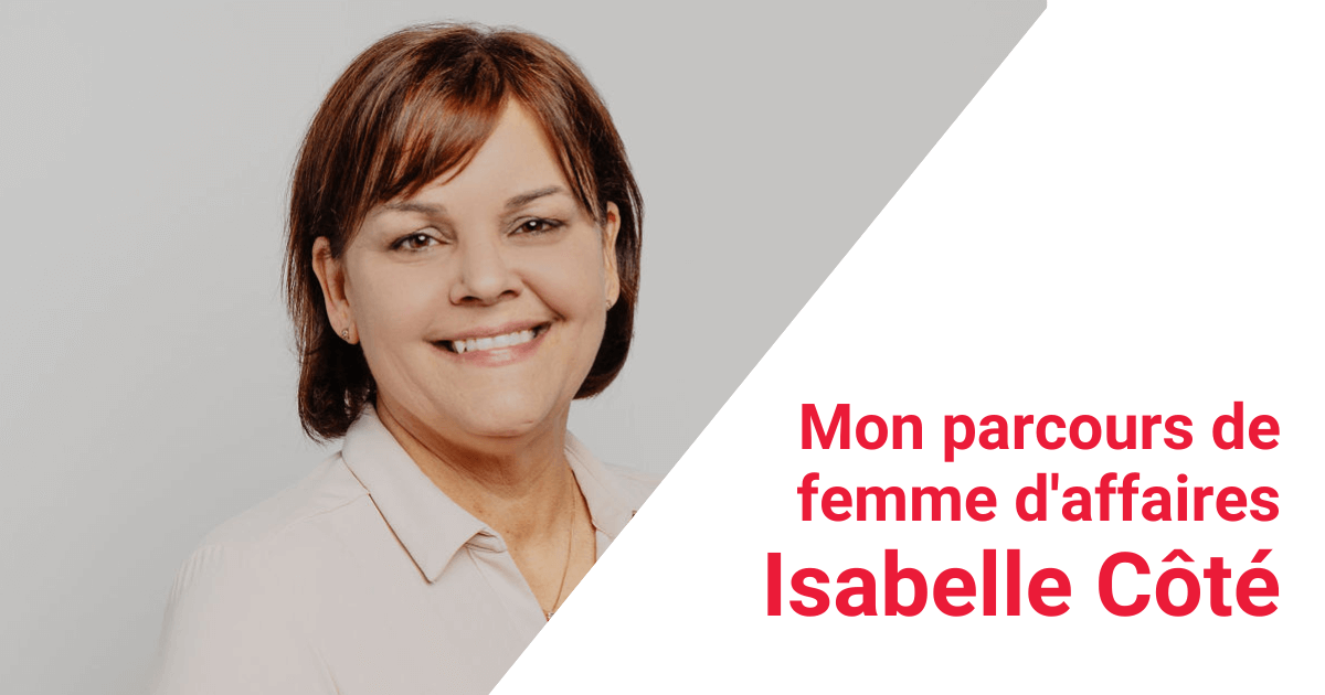 Mon parcours de femmes d’affaires: Isabelle Côté RFAQ