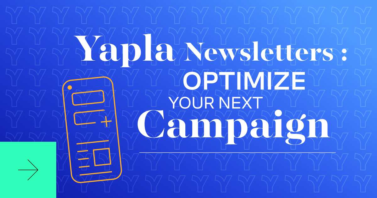 Discover the New Features of Yapla Newsletters Riposte Agency